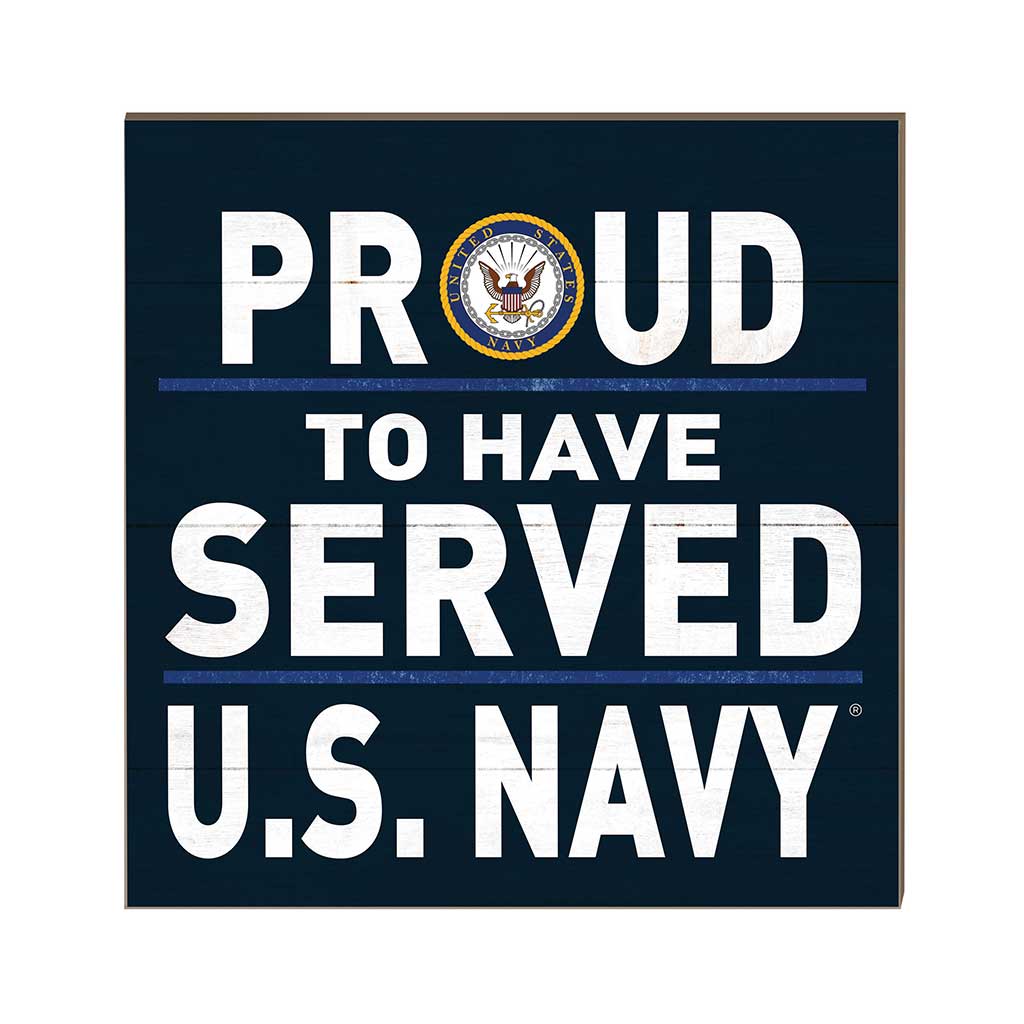 U.S. Navy Proud To Have Served Veteran 10 x 10 inch Wood Sign — 7.62 Design